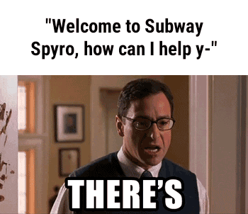 Spyro's Subway - "Welcome to Subway Spyro, how can I help y-" - iFunny