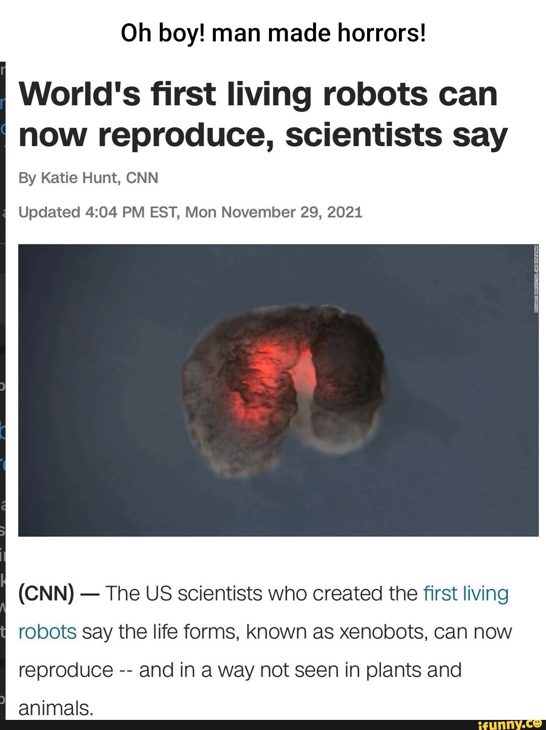 Oh boy! man made horrors! World's first living robots can now reproduce, scientists say By Katie ...