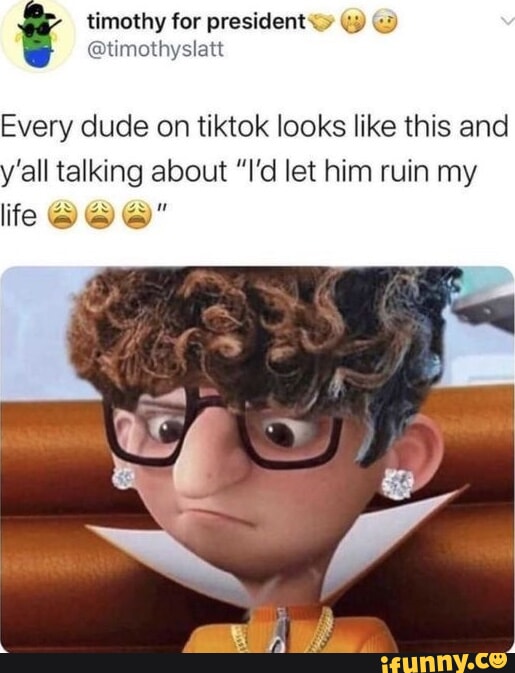 Timothy for president @timothyslatt Every dude on tiktok looks like ...