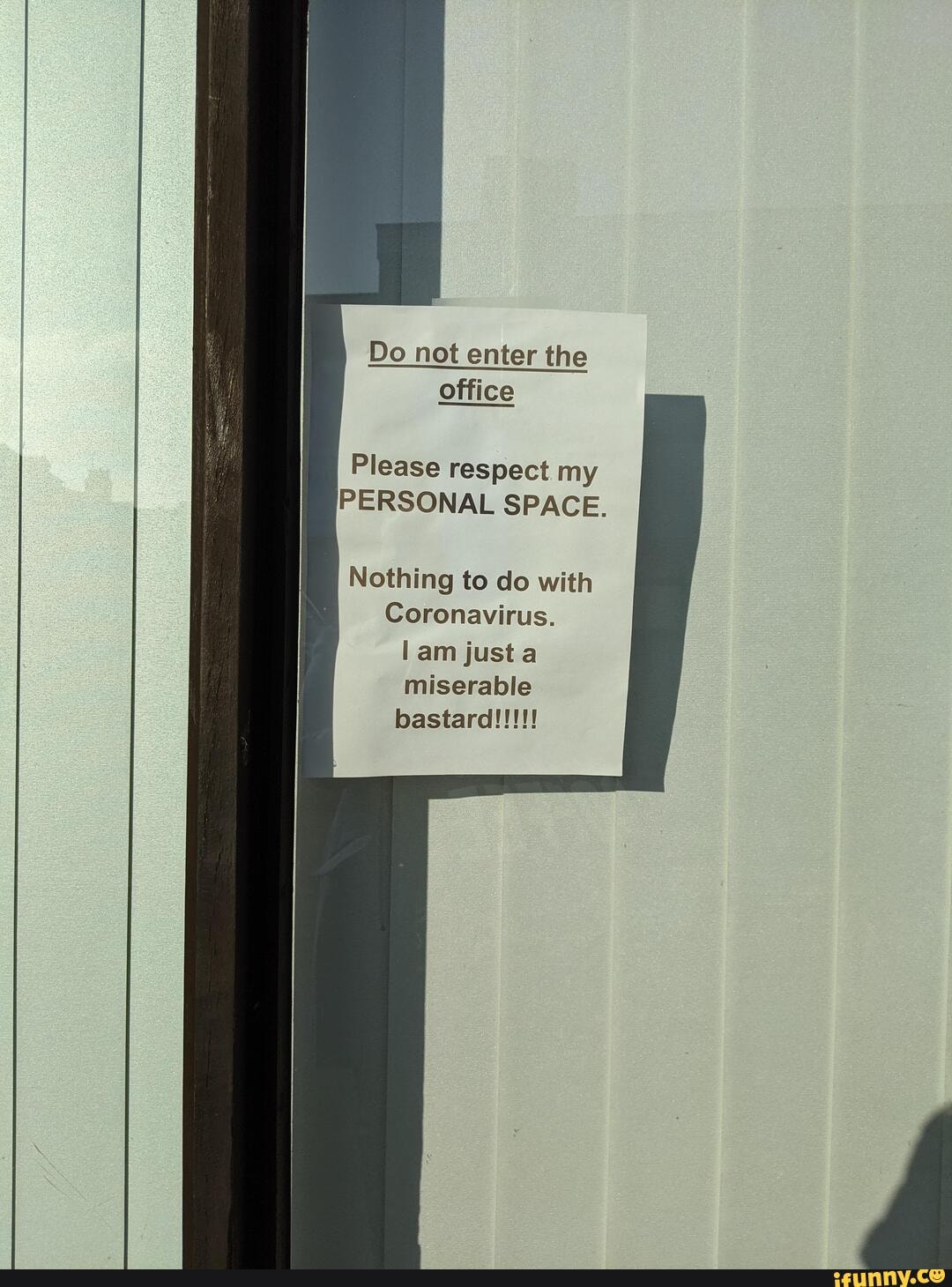 Do not enter the office Please respect my PERSONAL SPACE. Nothing to do ...