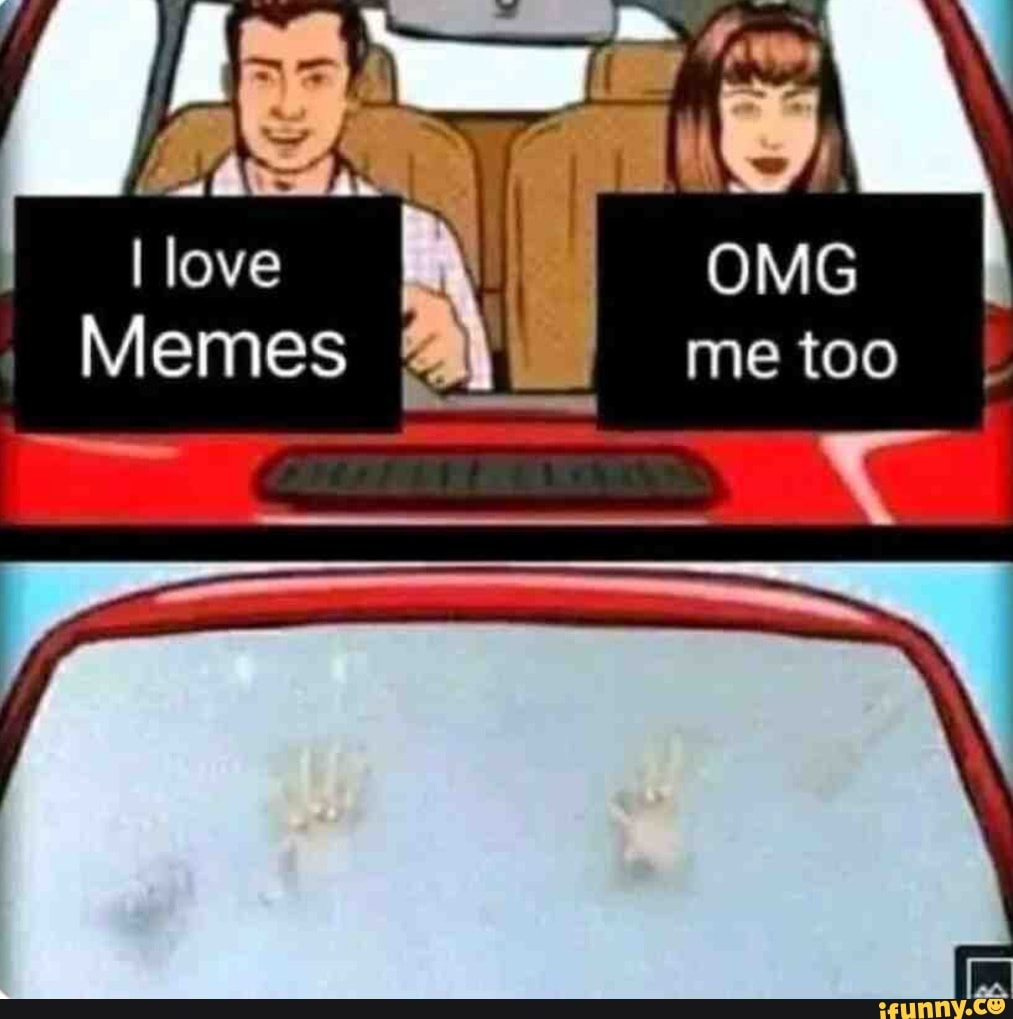 Love Memes OMG me too - iFunny
