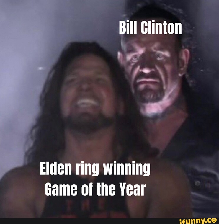 Bill Clinton Elden ring winning Game of the Year - iFunny