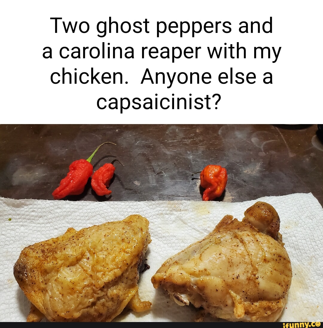 Two ghost peppers and carolina reaper with my chicken. Anyone else a ...