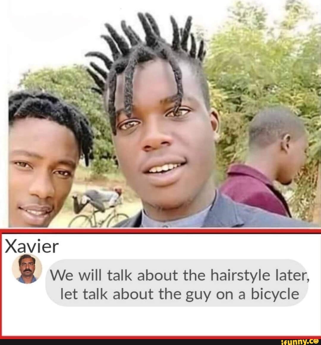 Xavier We will talk about the hairstyle later, let talk about the guy ...