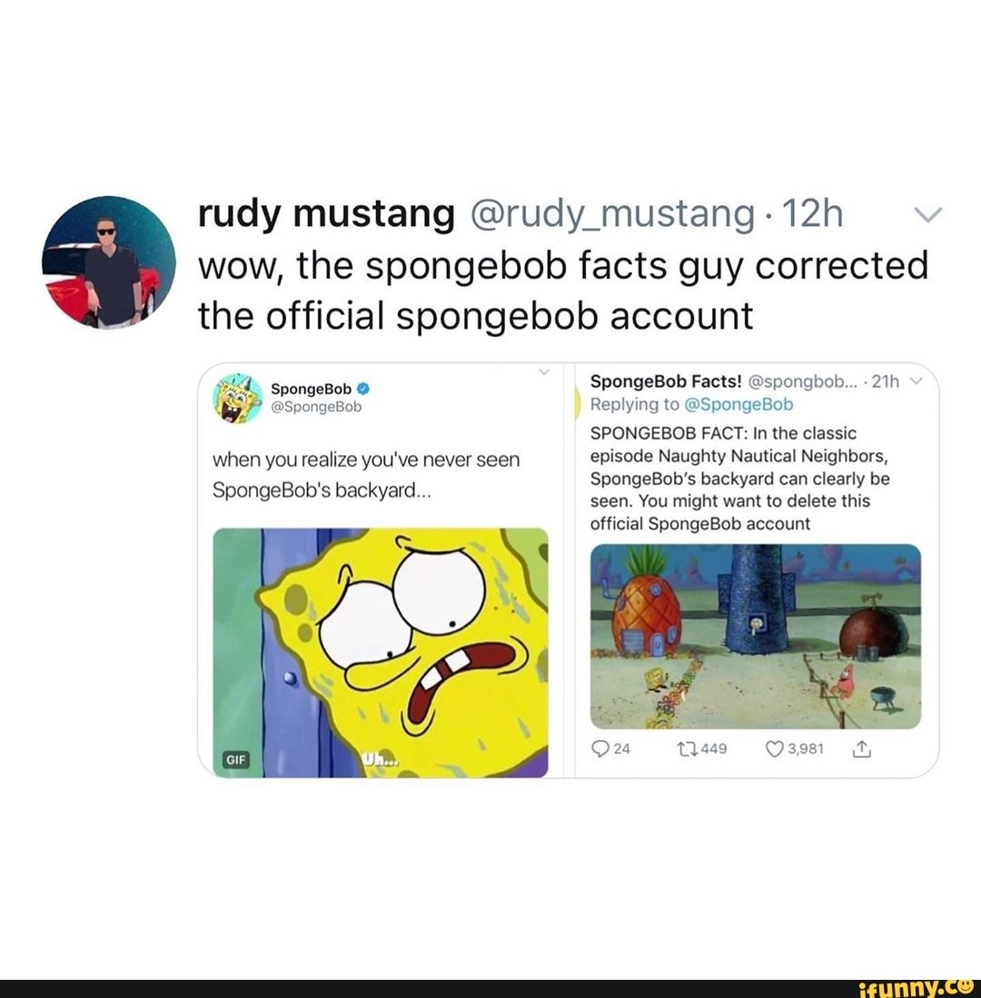 Rudy mustang @rudy_mustang - 12h wow, the spongebob facts guy corrected ...