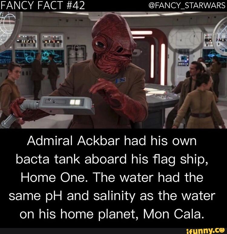 Admiral Ackbar had his own bacta tank aboard his ﬂag ship, Home One ...