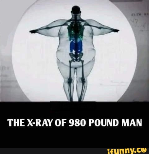 THE RAY OF 980 POUND MAN - iFunny