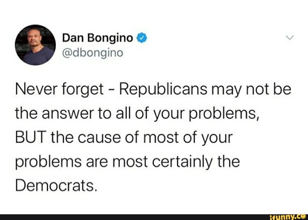 Never forget Republicans may not be the answer to all of your problems ...