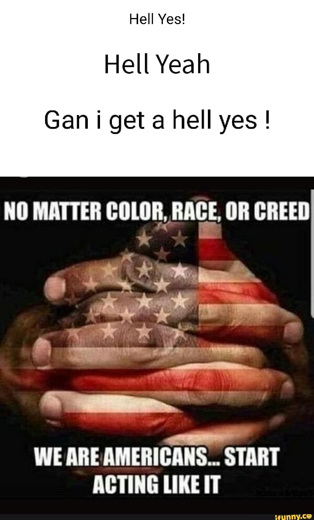 Hell Yes! Hell Yeah Gani get a hell yes ! NO MATTER COLOR, RACE, OR ...