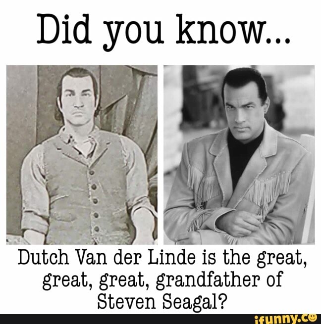 Did you know... 'Dutch Vander Linde isvthe great, great, great ...