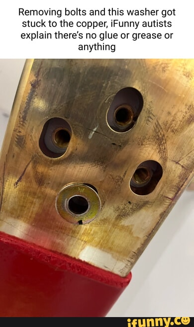 Removing bolts and this washer got stuck to the copper, iFunny autists ...
