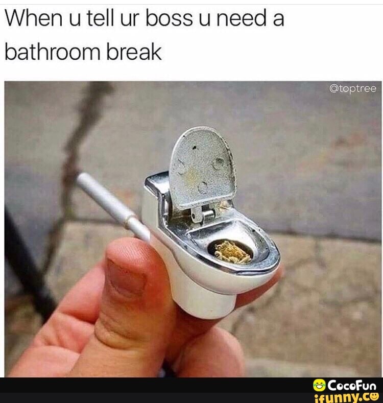 When u tell ur boss u need bathroom break Stop tree CeceFun - iFunny