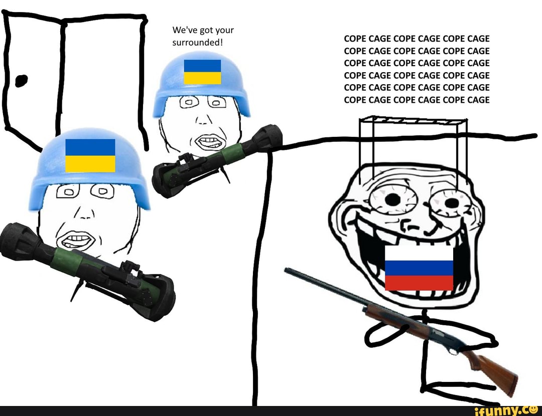 We've got your surrounded! COPE CAGE COPE CAGE COPE CAGE COPE CAGE COPE ...