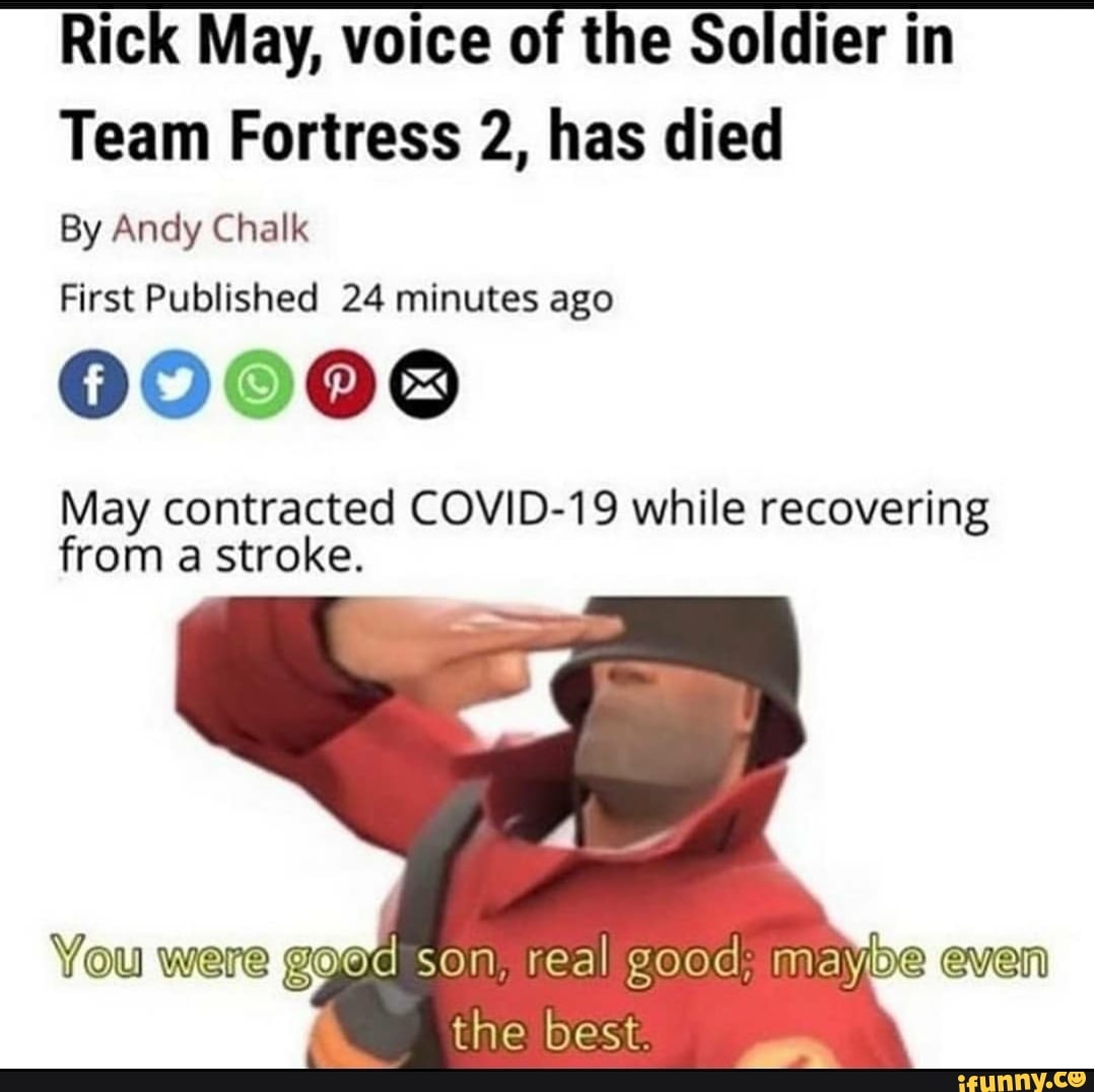 We lost another one. - Rick May, voice of the Soldier in Team Fortress ...