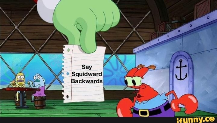 En Say Squidward Backwards - iFunny