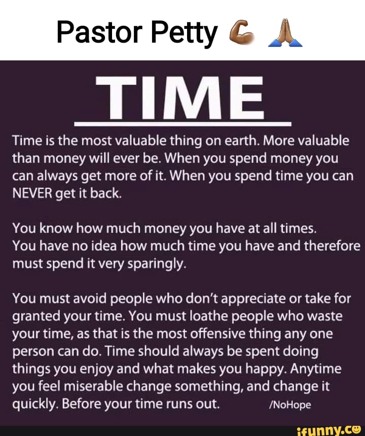 Pastor Petty G TIME Time is the most valuable thing on earth. More ...
