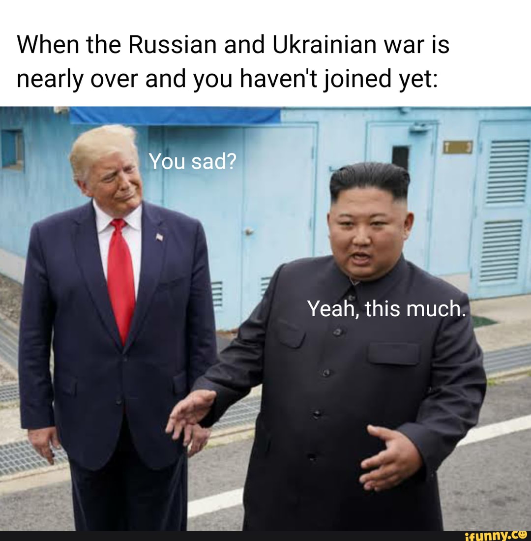When the Russian and Ukrainian war is nearly over and you haven't ...