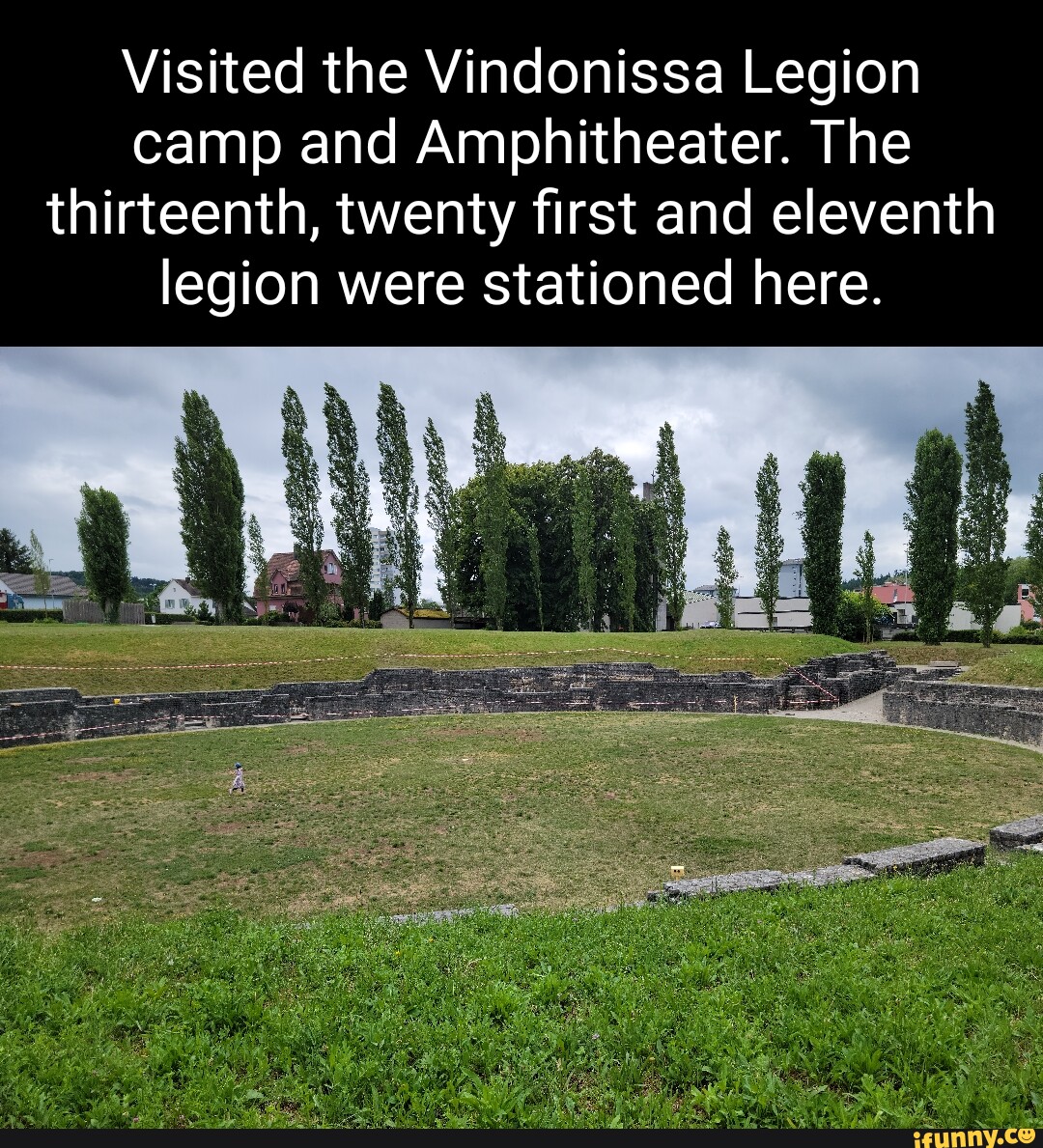 Visited the Vindonissa Legion camp and Amphitheater. The thirteenth ...