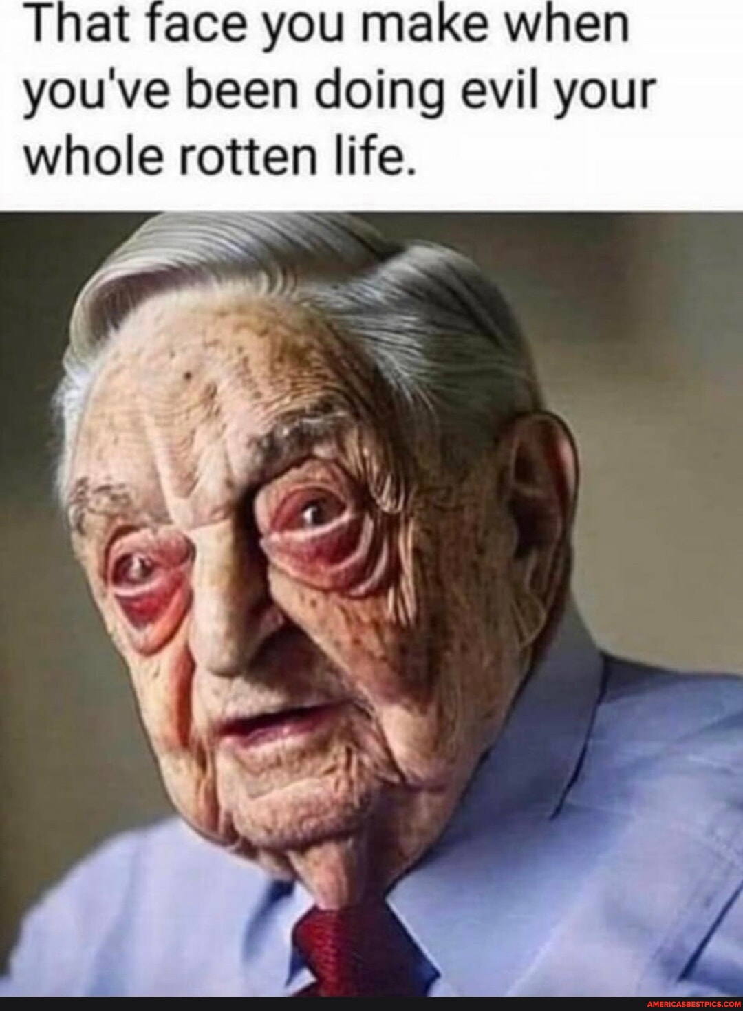 That face you make when you've been doing evil your whole rotten life ...