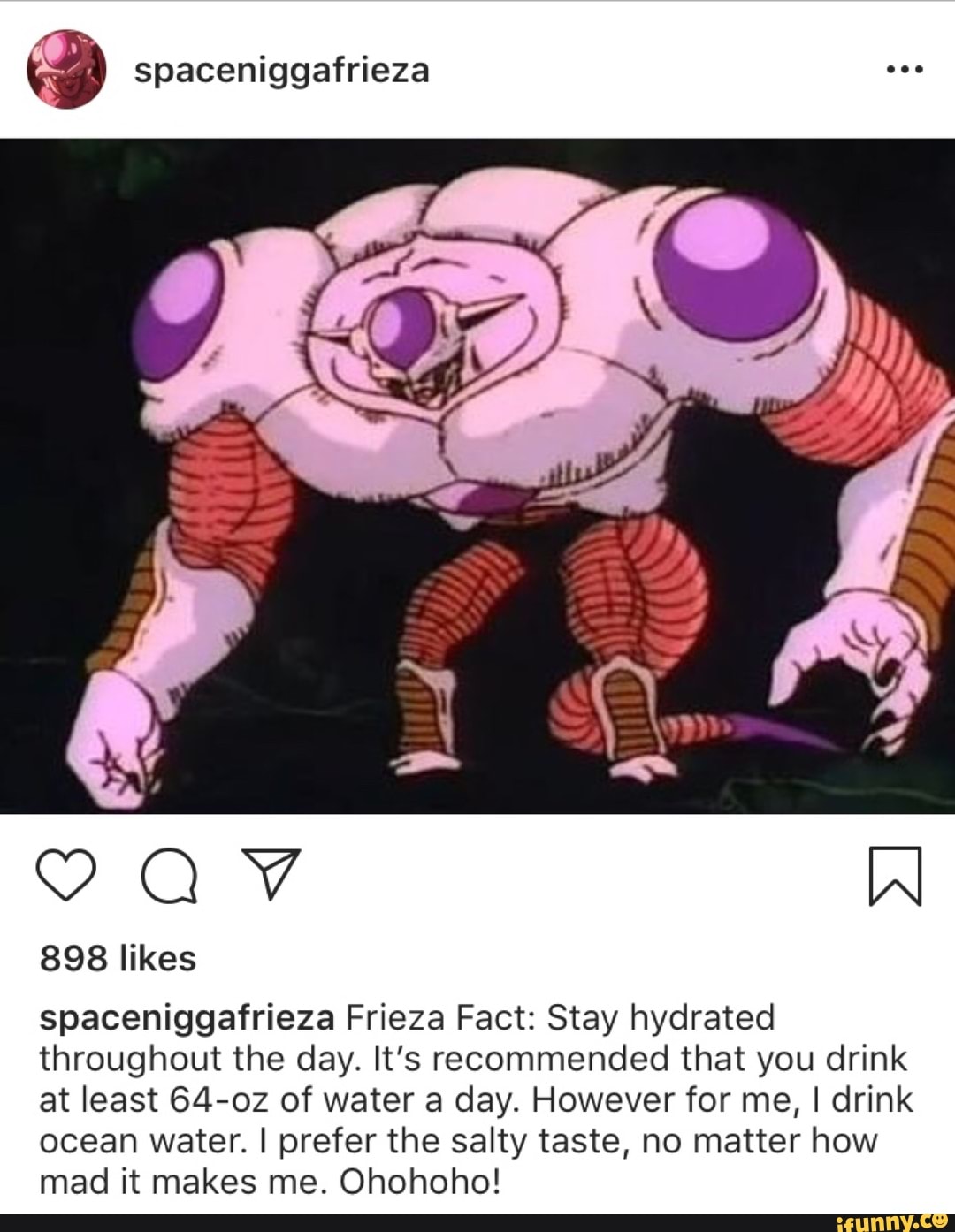 898 likes spaceniggafrieza Frieza Fact: Stay hydrated throughout the ...