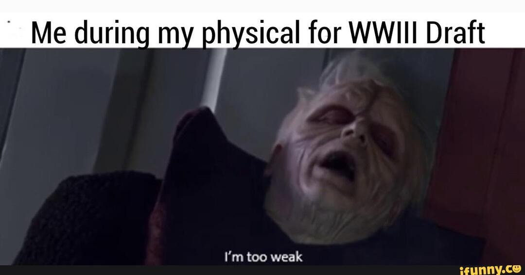 Me during my physical for WWIII Draft - iFunny