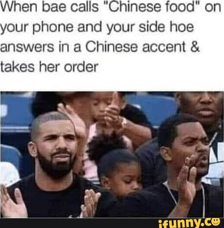 When bae calls "Chinese food" on your phone and your side hoe answers ...