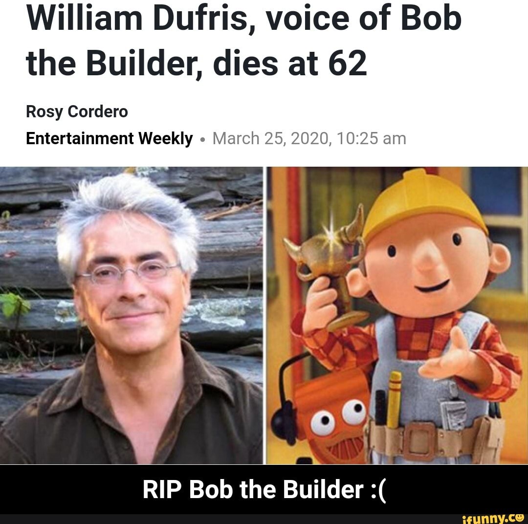 William Dufris, voice of Bob the Builder, dies at 62 Rosy Cordero ...