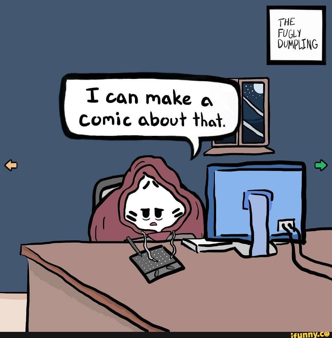 THE FUGLY DUMPLING can make a Comic about that. - iFunny