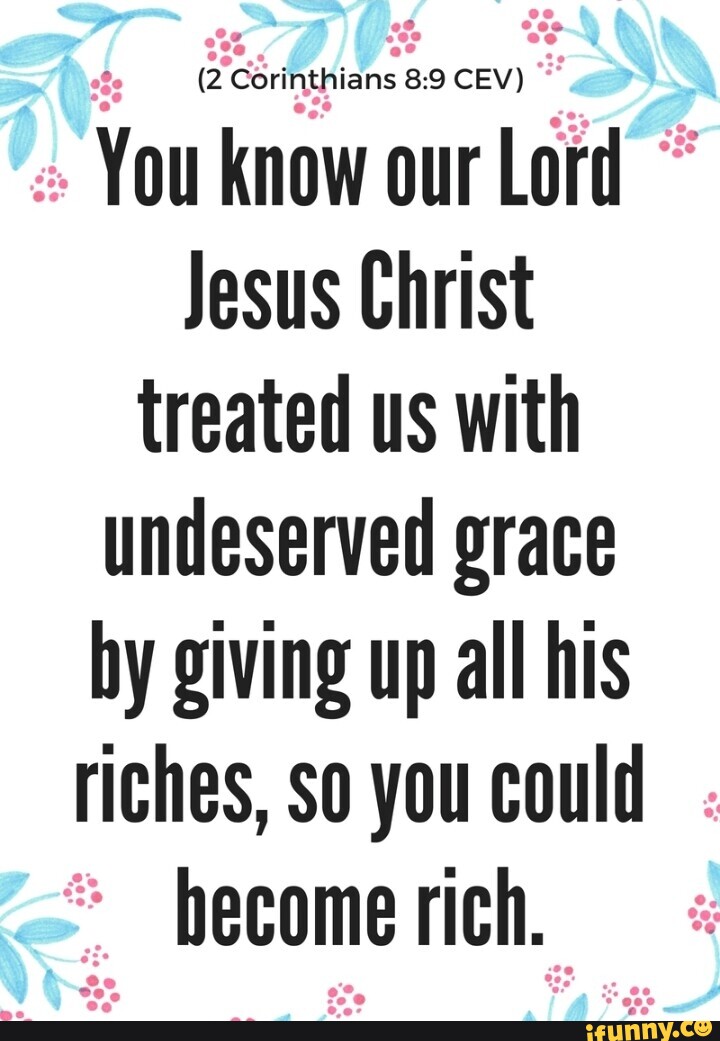 2 Corinthians CEV You know our Lord Jesus Christ treated us with ...