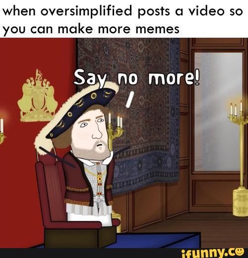 When oversimplified posts a video so you can make more memes more! - iFunny