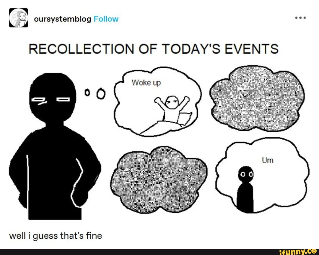 Oursystemblog Follow RECOLLECTION OF TODAY'S EVENTS Woke up well i ...