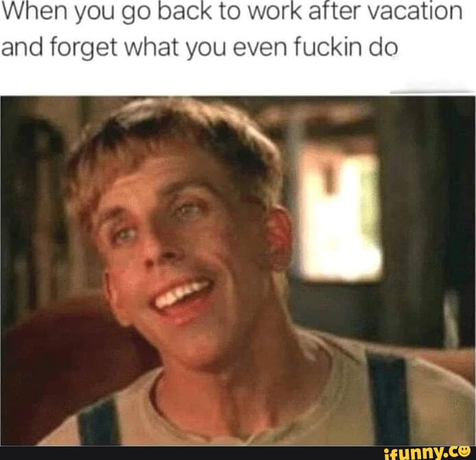 Going Back To Work After Vacation Meme