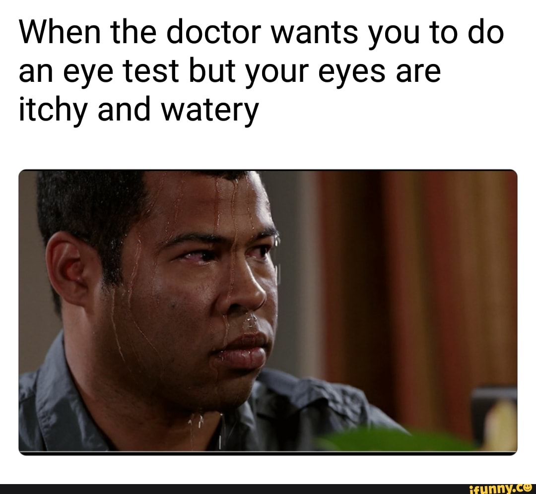 When The Doctor Wants You To Do An Eye Test But Your Eyes Are Itchy And when-the-doctor-wants-you-to-do-an-eye-test-but-your-eyes-are-itchy-and