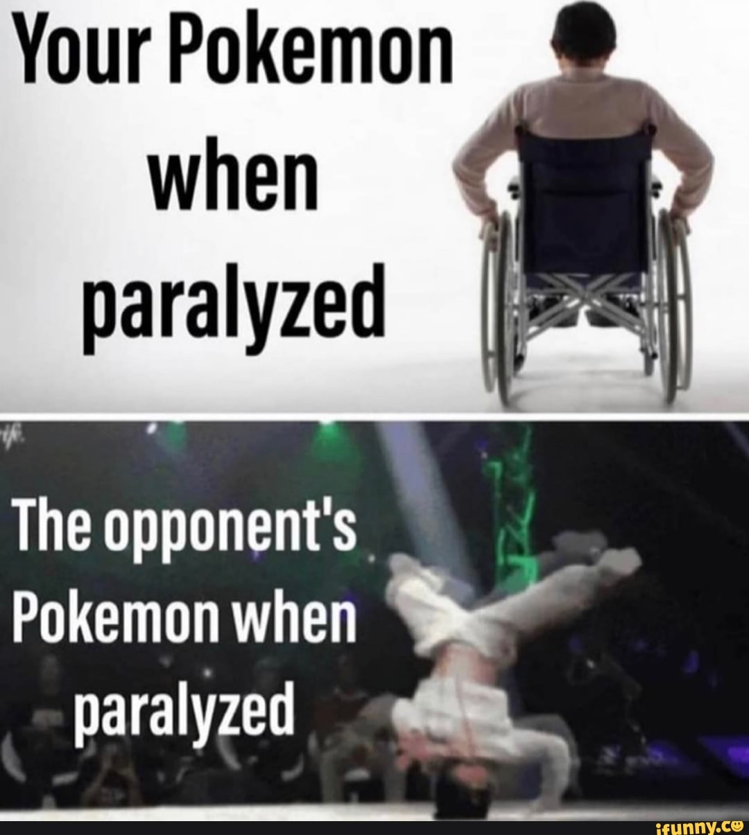 Your Pokemon when paralyzed The opponent's Pokemon when paralyzed - iFunny