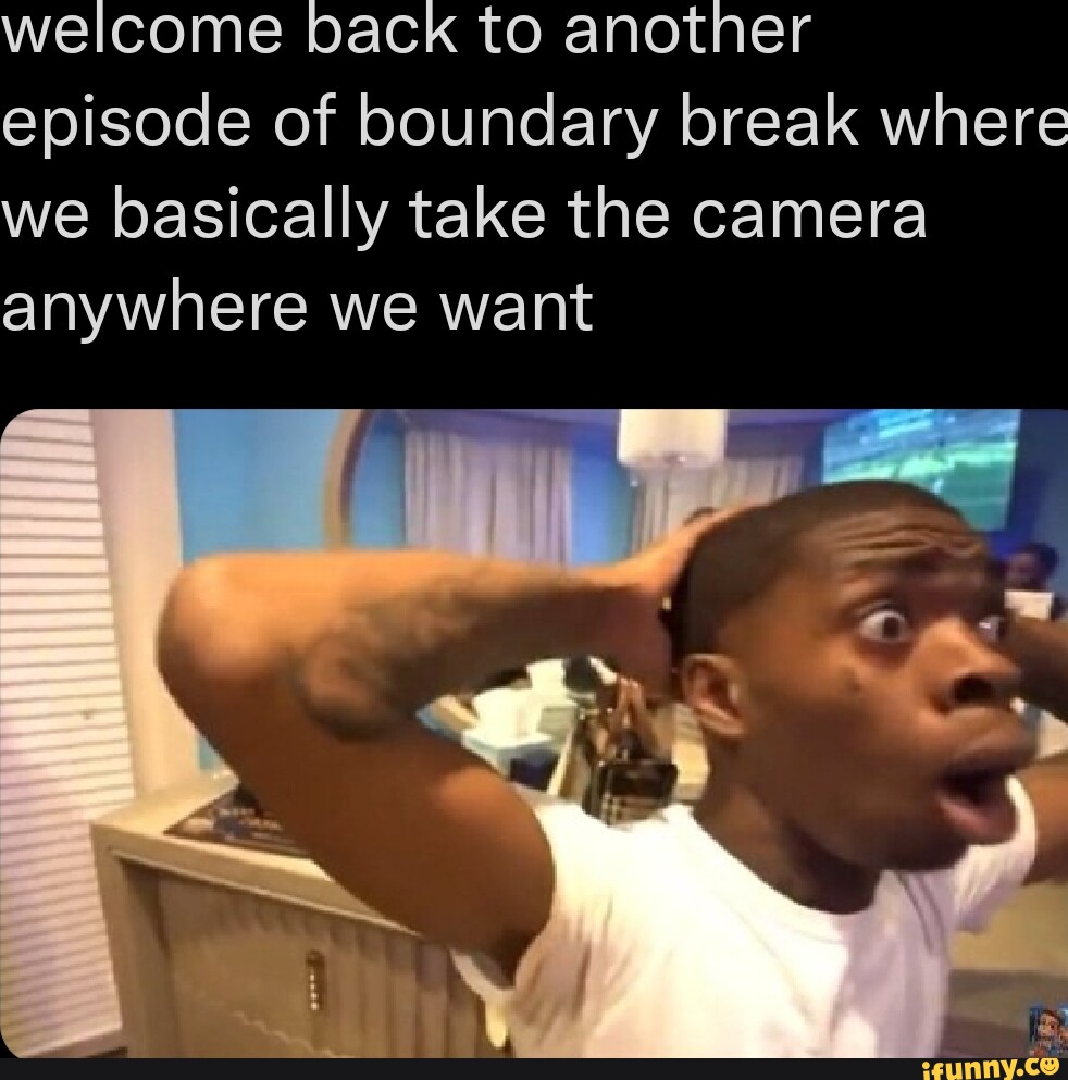 Welcome back to another episode of boundary break where we basically ...