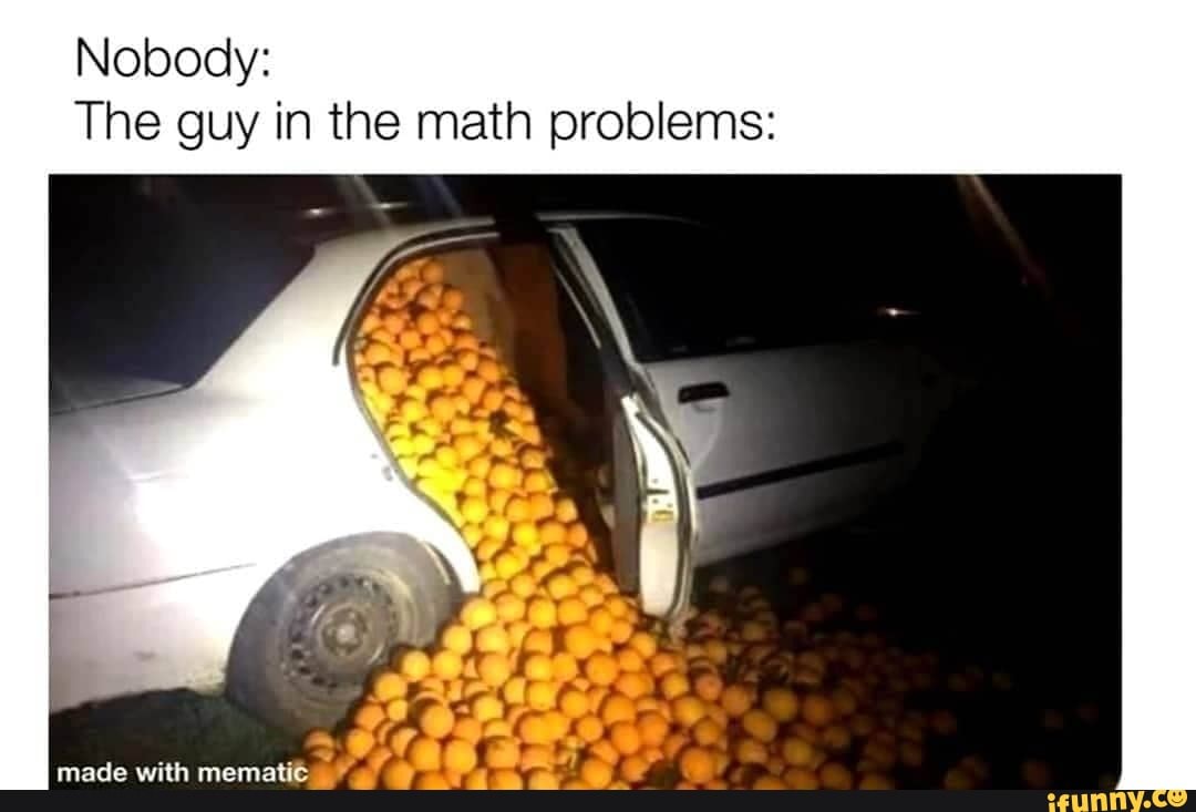 Nobody: The guy in the math problems: - iFunny