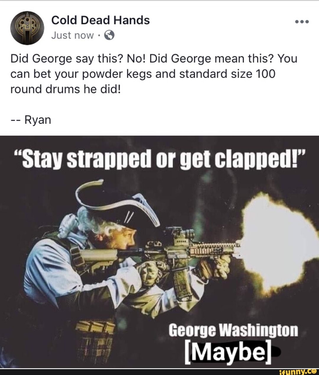 Did George say this? No! Did George mean this? You can bet your powder ...