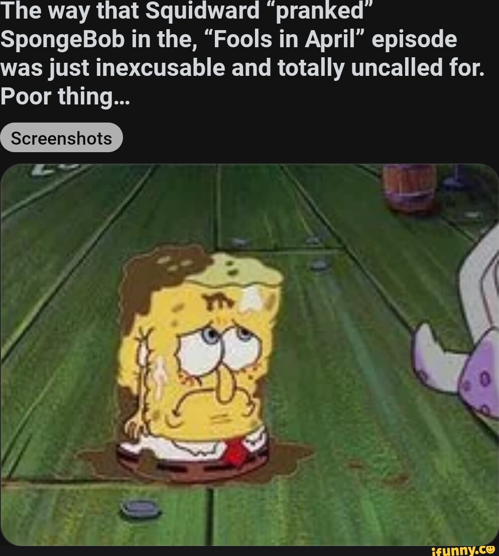 The way that Squidward pranked SpongeBob in the, "Fools in April ...