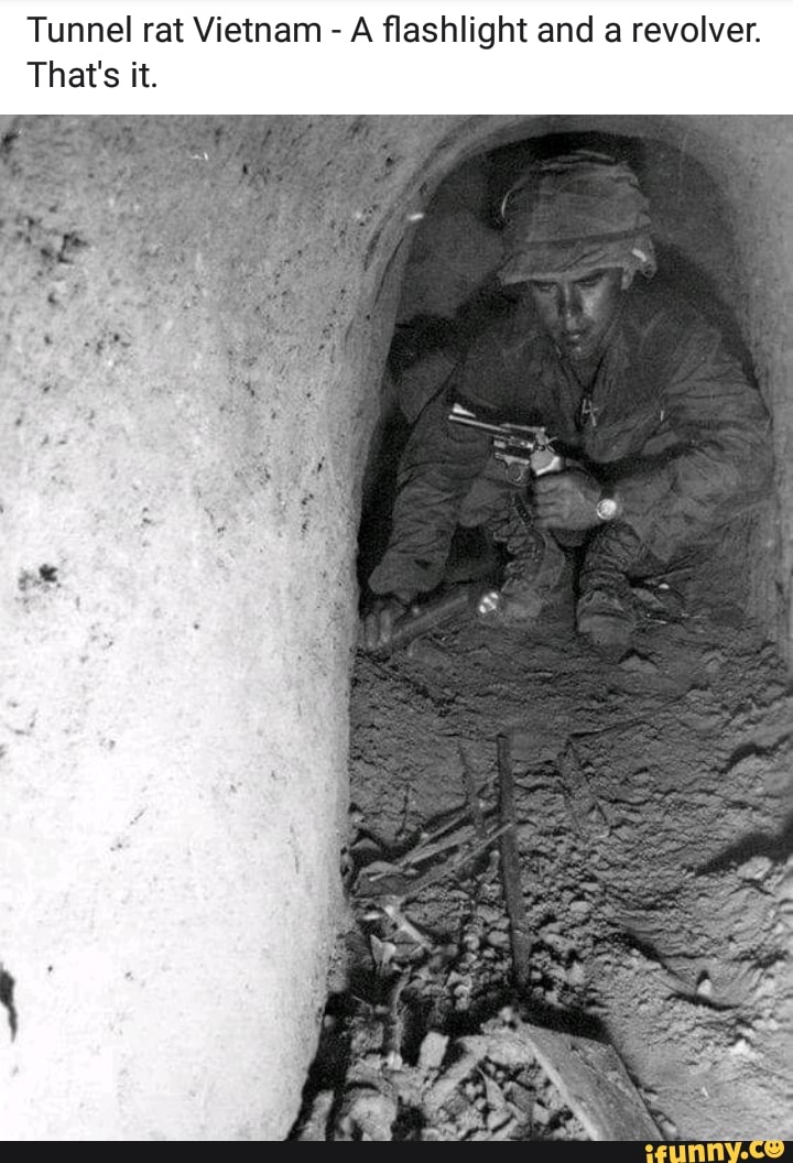 Tunnel rat Vietnam - A ﬂashlight and a revolver. That's it. - iFunny Brazil