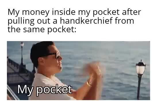 My money inside my pocket after pulling out a handkerchief from the ...