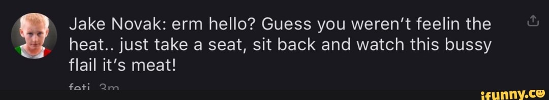 Jake Novak: erm hello? Guess you weren't feelin the heat.. just take a ...