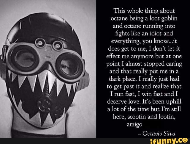 This whole thing about octane being a loot goblin and octane running ...