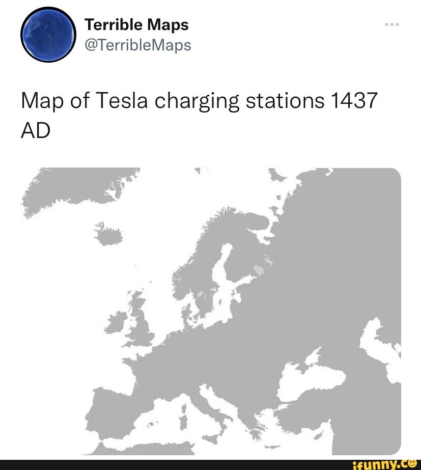 Terrible Maps @TerribleMaps Map of Tesla charging stations 1437 AD - iFunny
