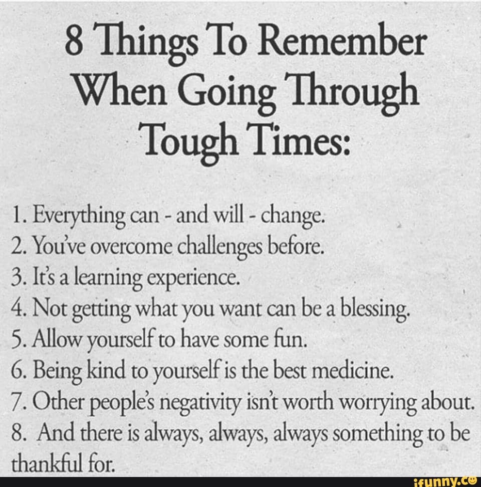 8 Things To Remember When Going Through Tough Times: 1. Everything can ...