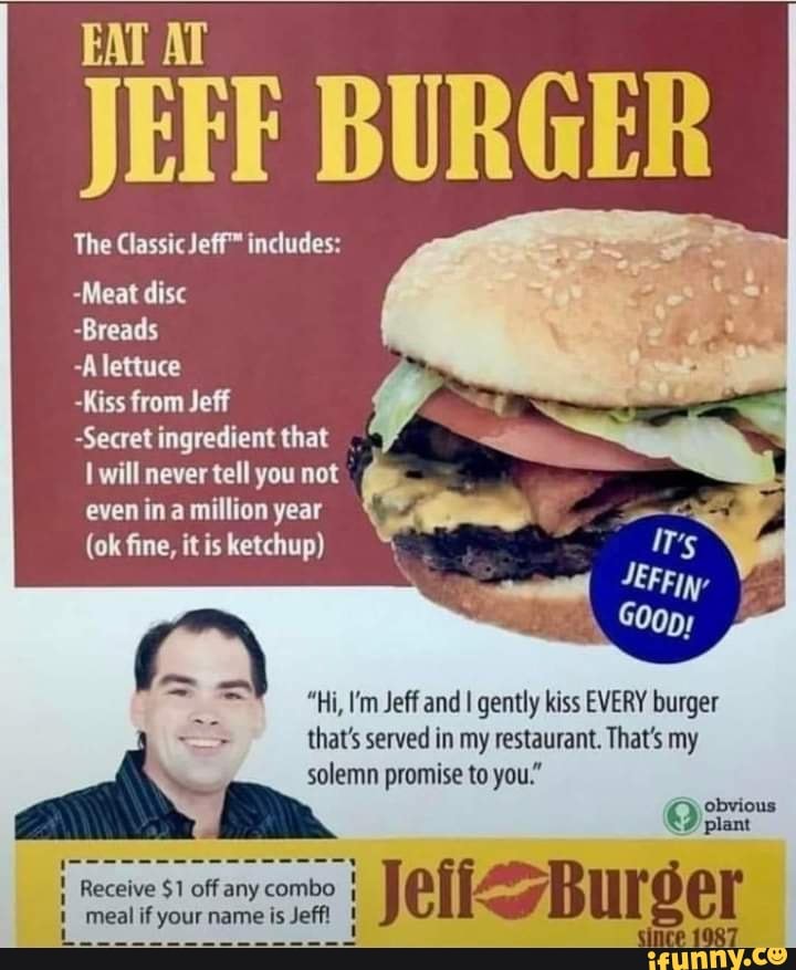 EAT AT JEFE The Classic BURGER The Classic Jeff" includes: -Meat disc ...