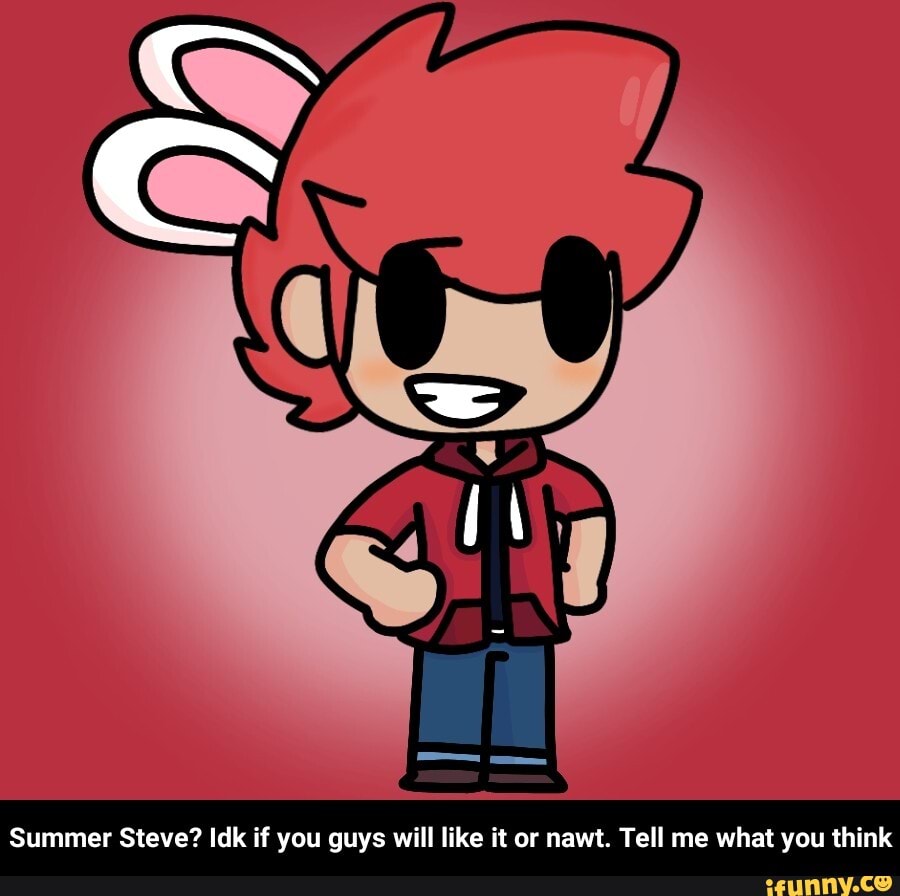 Summer Steve? Idk if you guys will like it or nawt. Tell me what you ...