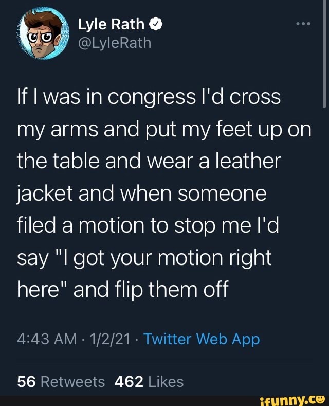 Lyle Rath @ @LyleRath If was in congress I'd cross my arms and put my ...