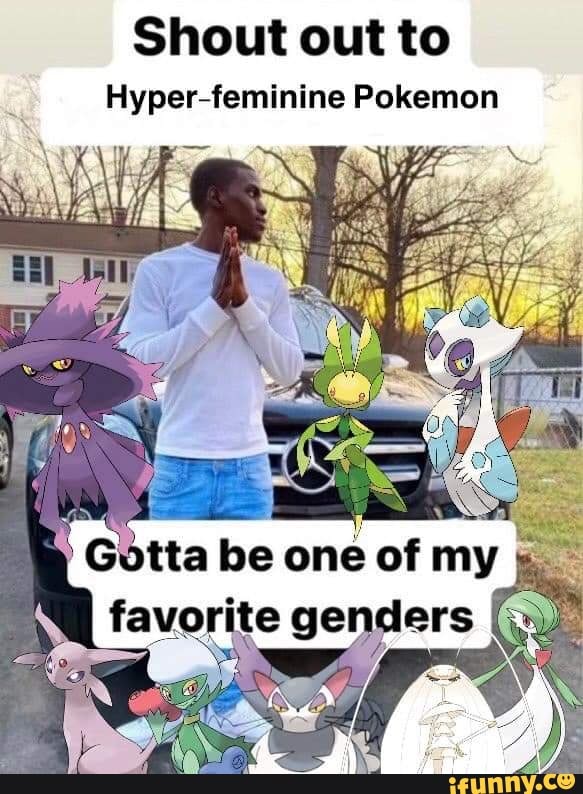 Shout out to Hyper-feminine Pokemon favorite genders - iFunny
