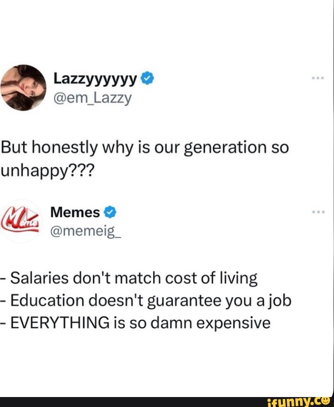 Lazzyyyyyy @em _Lazzy But honestly why is our generation so unhappy ...