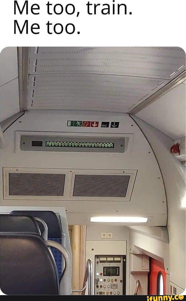 Me too, train. Me too. - iFunny